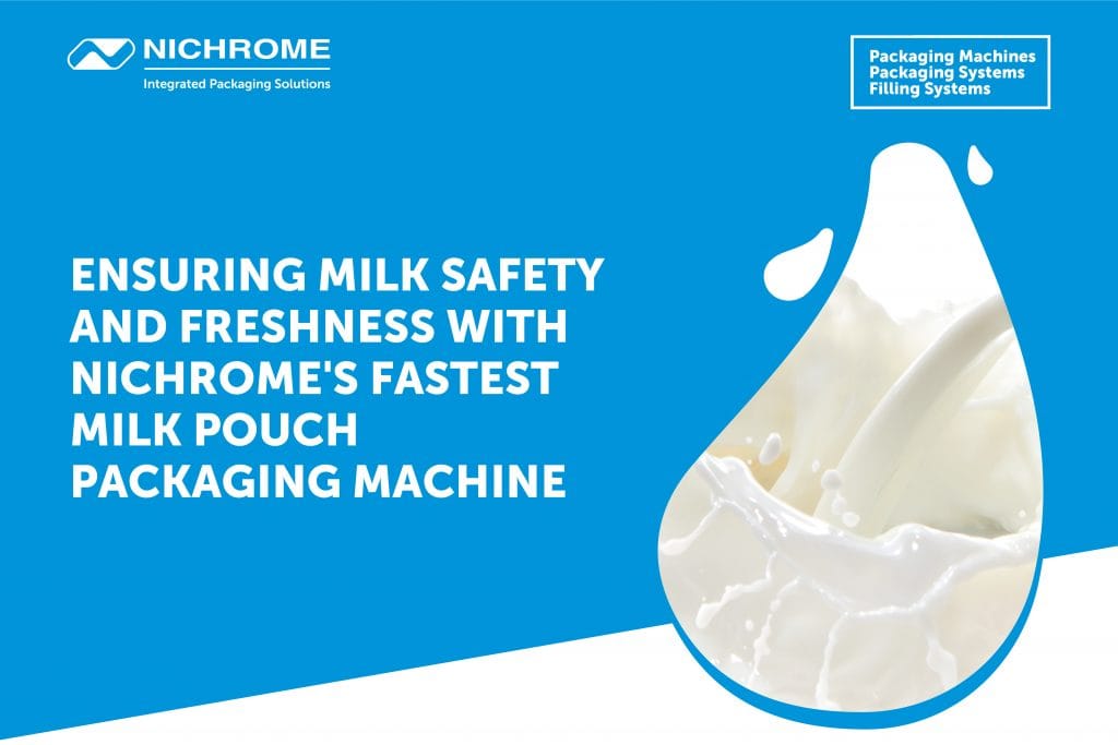 Ensuring Milk Safety and Freshness with Nichrome's Fastest Milk Pouch ...